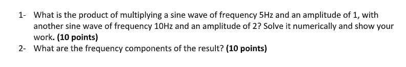 Solved 1- What is the product of multiplying a sine wave of | Chegg.com
