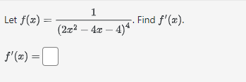 Solved Let f(x)=1(2x2-4x-4)4. ﻿Find f'(x).f'(x)= | Chegg.com