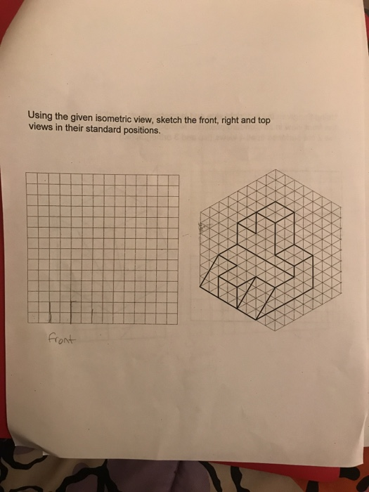 Solved Using the given isometric view, sketch the front, | Chegg.com