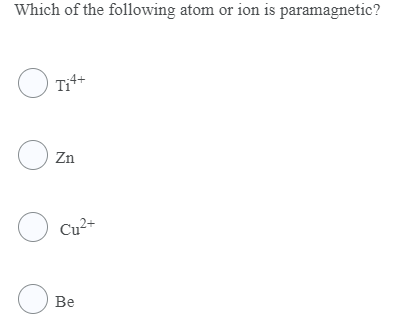 Solved Which of the following atom or ion is paramagnetic? O | Chegg.com