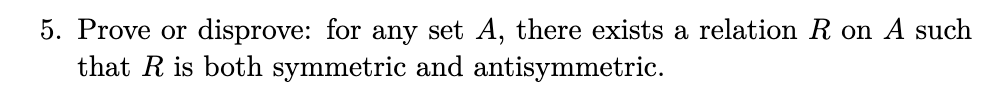 Solved 5. Prove or disprove: for any set A, there exists a | Chegg.com