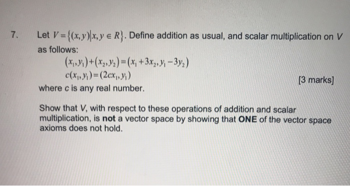 Solved 7. Let V (x,y),yeR). Define addition as usual, and | Chegg.com