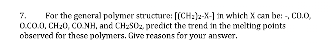 Solved 7. For the general polymer structure: [(CH2)2−X−] in | Chegg.com