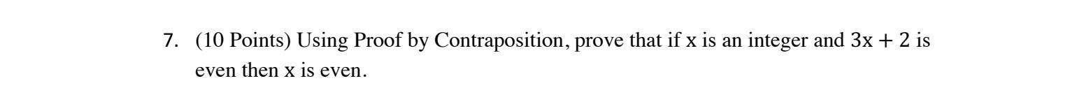 Solved 7. (10 Points) Using Proof by Contraposition, prove | Chegg.com