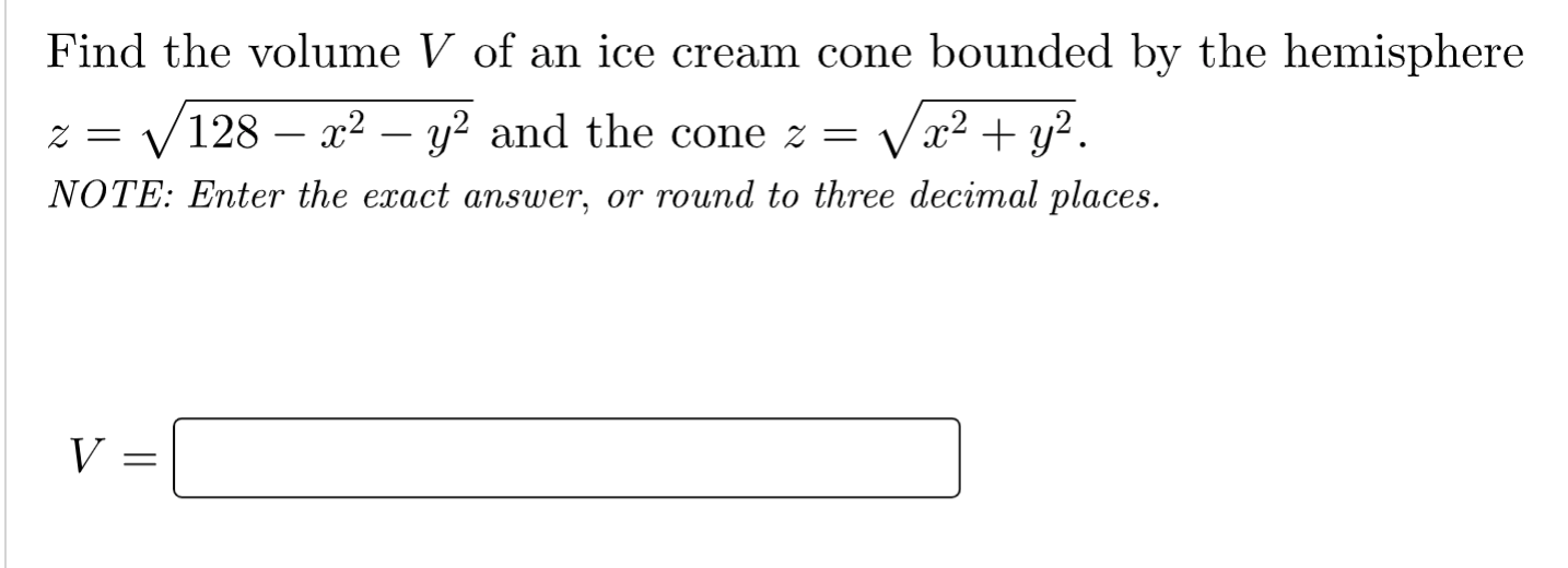 Solved Find the volume V of an ice cream cone bounded by the | Chegg.com
