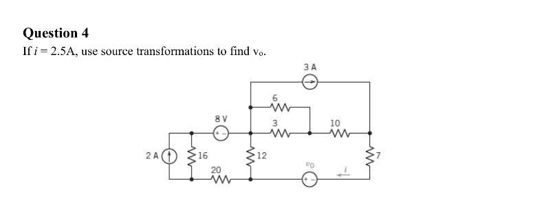 Solved Question 4If i=2.5A, ﻿use source transformations to | Chegg.com