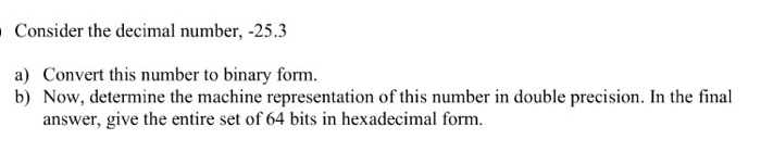 Solved Consider the decimal number, -25.3 a) Convert this | Chegg.com