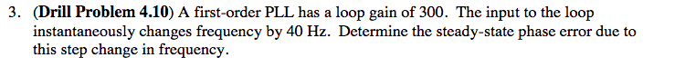Solved (Drill Problem 4.10) A first-order PLL has a loop | Chegg.com