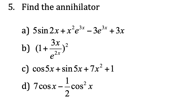 Solved 5. Find the annihilator a) 5sin 2x+x²e3* - 3e3+ + 3x | Chegg.com