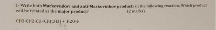 Solved 1- Write both Markovnikov and anti-Markovnikov | Chegg.com