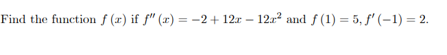 Solved Find the function f(x) if f′′(x)=−2+12x−12x2 and | Chegg.com