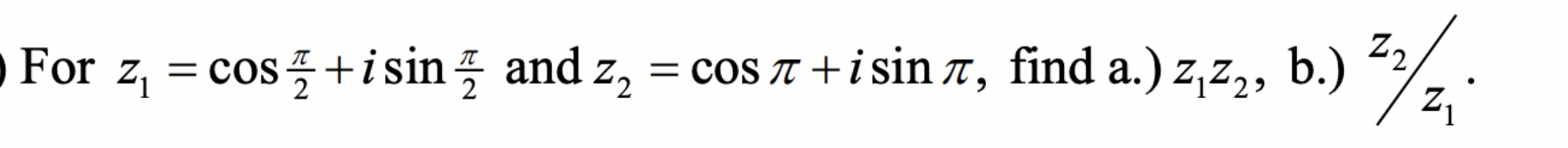 Solved For z1=cos2π+isin2π and z2=cosπ+isinπ, find a.) z1z2, | Chegg.com