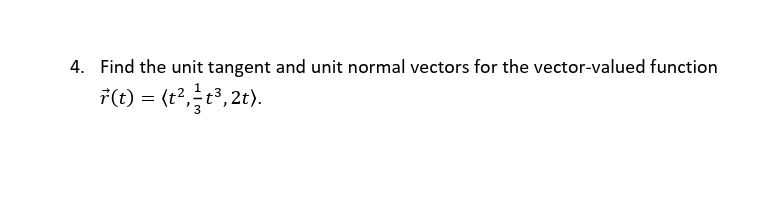 Solved 4. Find the unit tangent and unit normal vectors for | Chegg.com