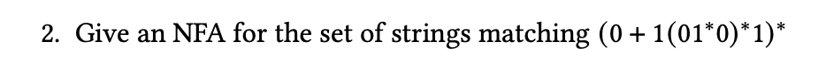 Solved 2. Give an NFA for the set of strings matching (0 | Chegg.com