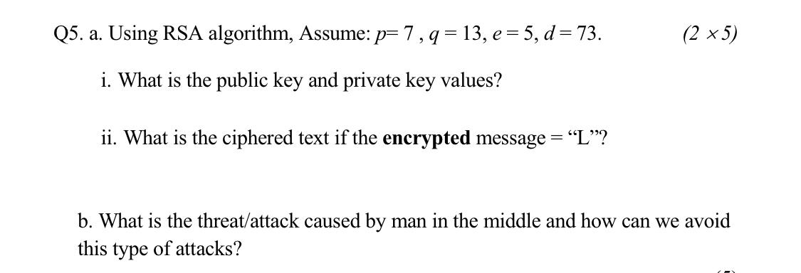 Solved Q5. a. Using RSA algorithm, Assume: p= 7,9 = 13, e = | Chegg.com