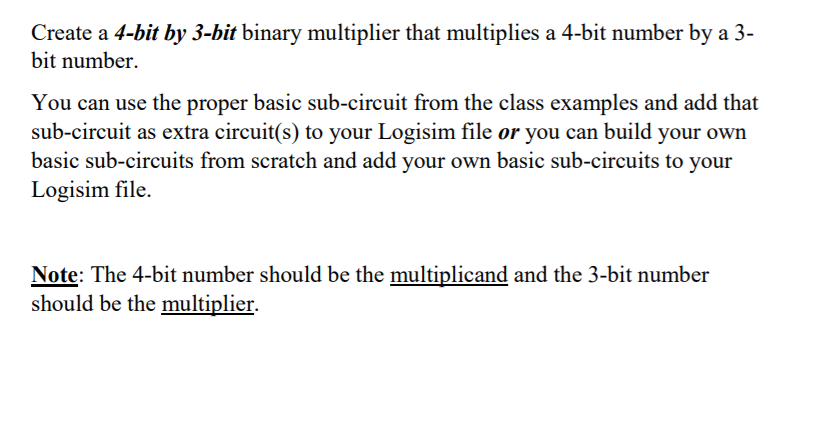 Solved Create a 4-bit by 3-bit binary multiplier that | Chegg.com