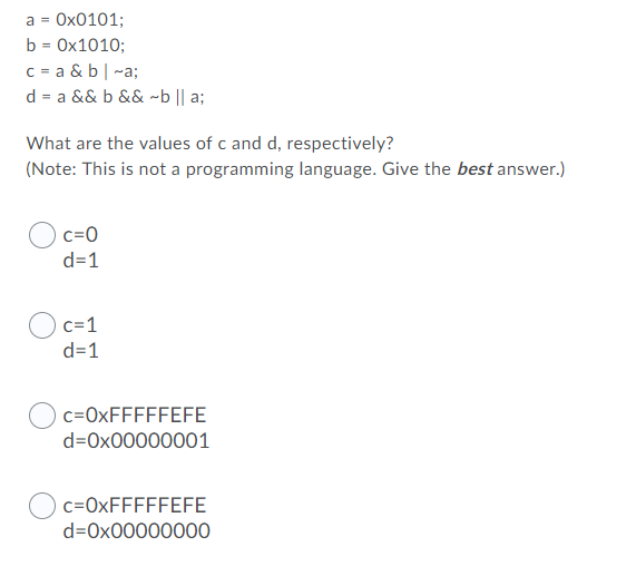 Solved a = Ox0101; b = 0x1010; c = a & bl-a; d = a && b && | Chegg.com