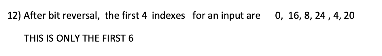 12) After bit reversal, the first 4 indexes for an | Chegg.com