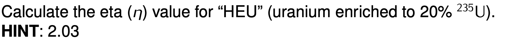 Solved Calculate the eta (η) value for "HEU" (uranium | Chegg.com