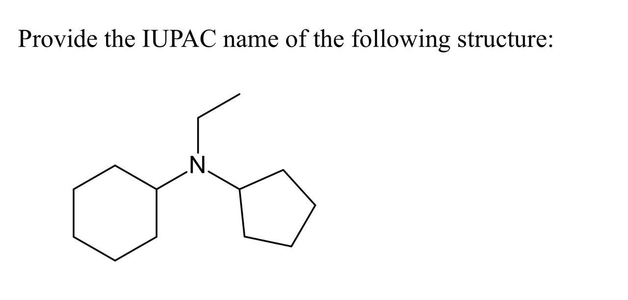 Solved Provide the IUPAC name of the following structure: N | Chegg.com