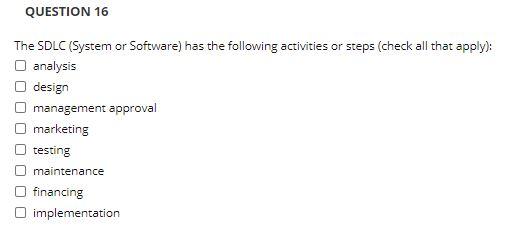 Solved QUESTION 16 The SDLC (System or Software) has the | Chegg.com