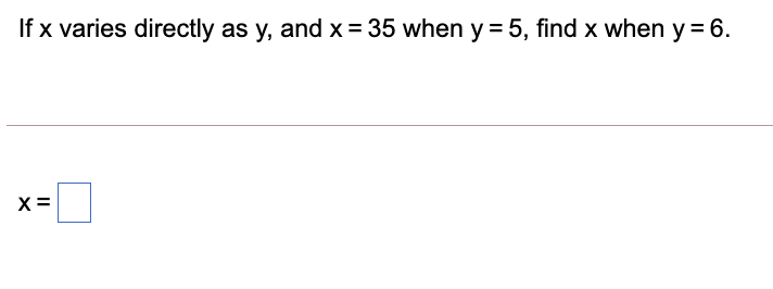 Solved If x varies directly as y, and x = 35 when y=5, find | Chegg.com