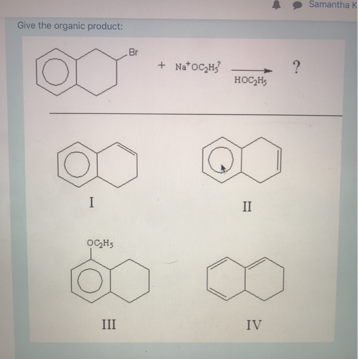 Solved Samantha K Give the organic product: Br HOC2H OC2H5 | Chegg.com