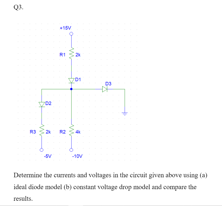 Solved Q3. +15V R1 2k D1 D3 D2 R3 2k R2 4k -5V -10V | Chegg.com