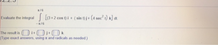 Solved Evaluate the integral integral^pi/6_-pi/6 [(3 + 2 cos | Chegg.com