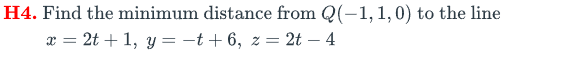 Solved H4. Find the minimum distance from Q(−1,1,0) to the | Chegg.com