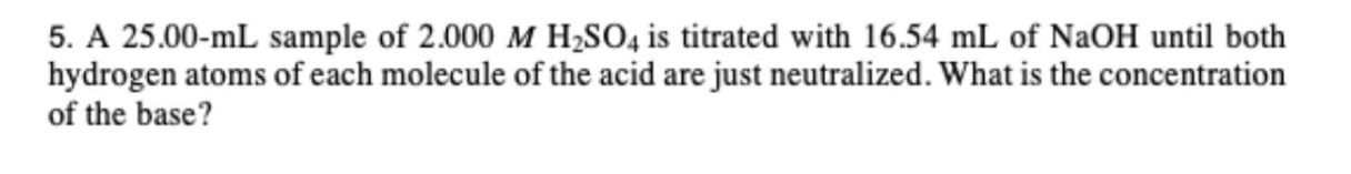 [Solved]: 5. A 25.00-mL sample of 2.000 M HSO4 is titrated