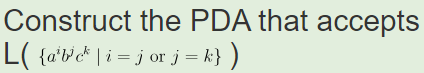 Solved Construct the PDA that accepts L({aibjck∣i=j or j=k}) | Chegg.com