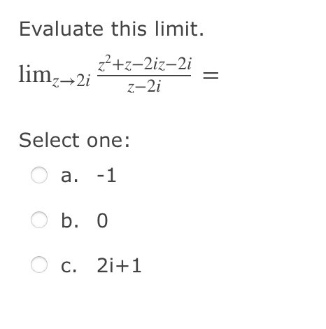 Solved Evaluate this limit. z2+z-2iz-2i lim-2i z-2i Select | Chegg.com