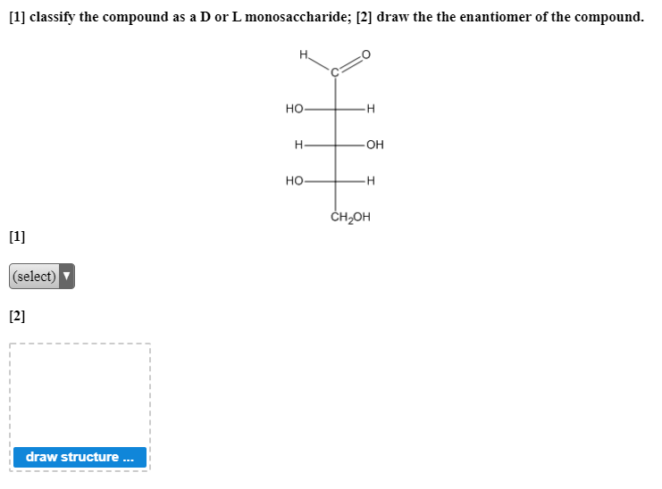 Solved [1] classify the compound as a D or L monosaccharide; | Chegg.com