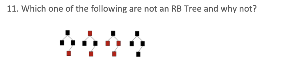 Solved 11. Which one of the following are not an RB Tree and | Chegg.com