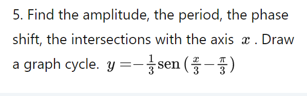 Solved 5. Find the amplitude, the period, the phase shift, | Chegg.com