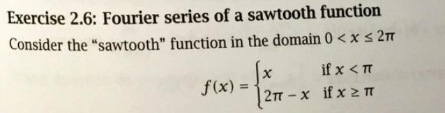 Solved Exercise 2.6: Fourier series of a sawtooth function | Chegg.com Solved Exercise 2.6: Fourier series of a sawtooth function | Chegg.com