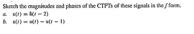 Solved Sketch the magnitudes and phases of the CTFTs of | Chegg.com