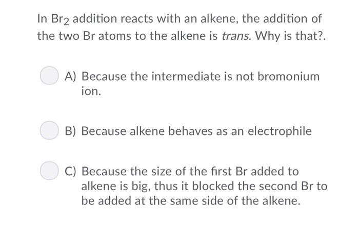 Solved What is anti addition? A) It is cis addition. B) The | Chegg.com