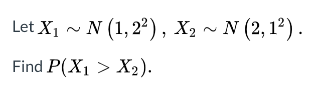 Solved Let X~ N (1, 22), X2 ~ N (2, 12). Find P(X1 > X2). | Chegg.com Solved Let X~ N (1, 22), X2 ~ N (2, 12). Find P(X1 > X2). | Chegg.com