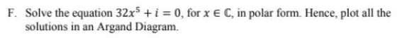 Solved F. Solve the equation 32x5+i=0, for x∈C, in polar | Chegg.com