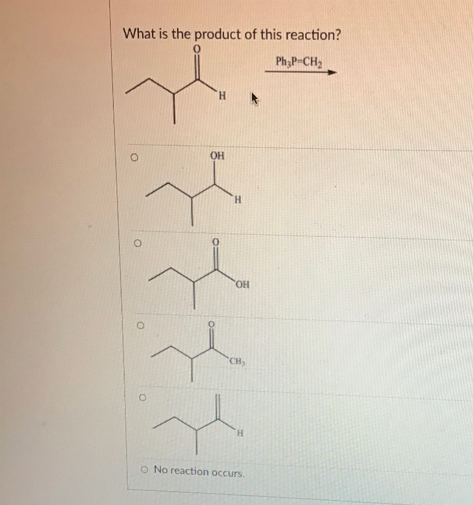 Solved What is the product of this reaction? 0 Ph3P=CH2 H OH | Chegg.com
