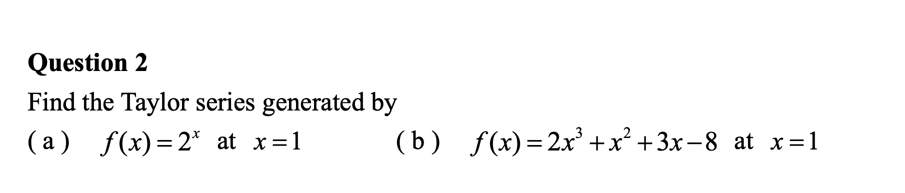 Solved Question 2 Find the Taylor series generated by (a) | Chegg.com Solved Question 2 Find the Taylor series generated by (a) | Chegg.com