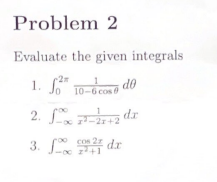 Solved Evaluate the given integrals 1. ∫02π10−6cosθ1dθ 2. | Chegg.com