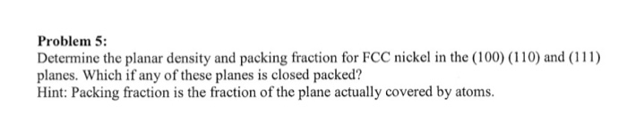 Solved Problem 5: Determine the planar density and packing | Chegg.com