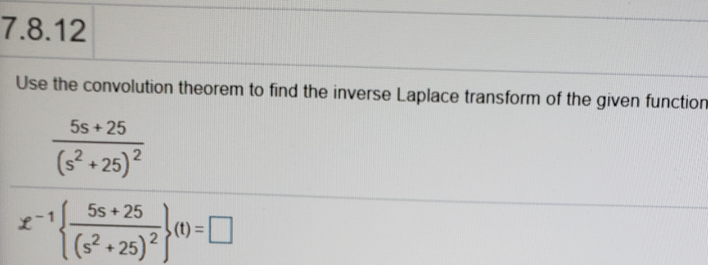 Solved 7.8.12 Use the convolution theorem to find the | Chegg.com