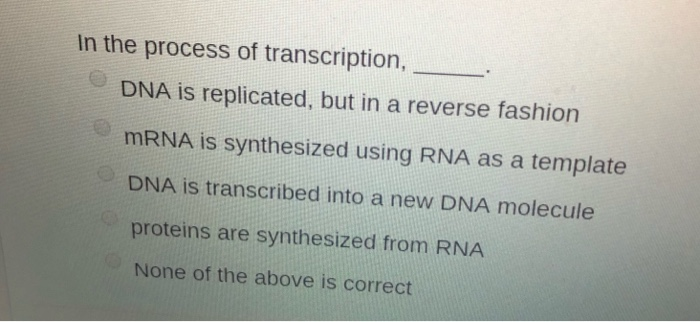 Solved In the process of transcription, DNA is replicated, | Chegg.com