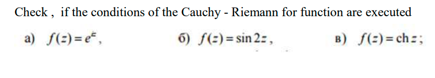 Solved Check, if the conditions of the Cauchy - ﻿Riemann for | Chegg.com