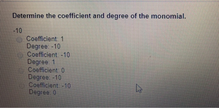 Solved Determine the coefficient and degree of the monomial. | Chegg.com