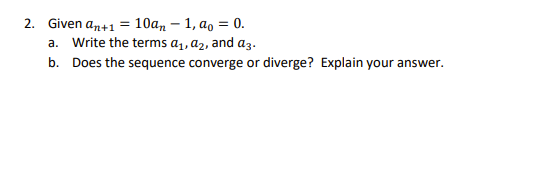 Solved 2. Given an+1=10an−1,a0=0. a. Write the terms a1,a2, | Chegg.com